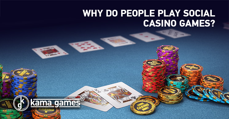 Why do people play Social Casino Games? | KamaGames